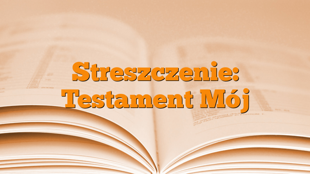 Streszczenie: Testament Mój - Młodzieżowy.pl